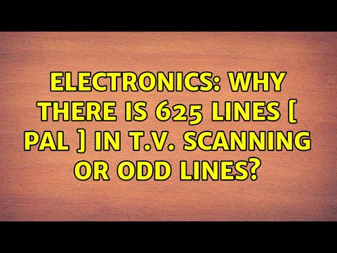 Electronics: Why there is 625 lines [ PAL ] in T.V. scanning or odd ...