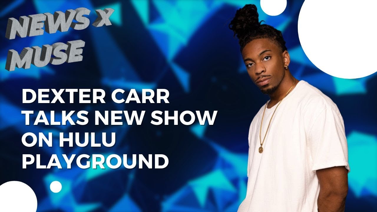 Dexter Carr Talks New Show on Hulu Playground - YouTube