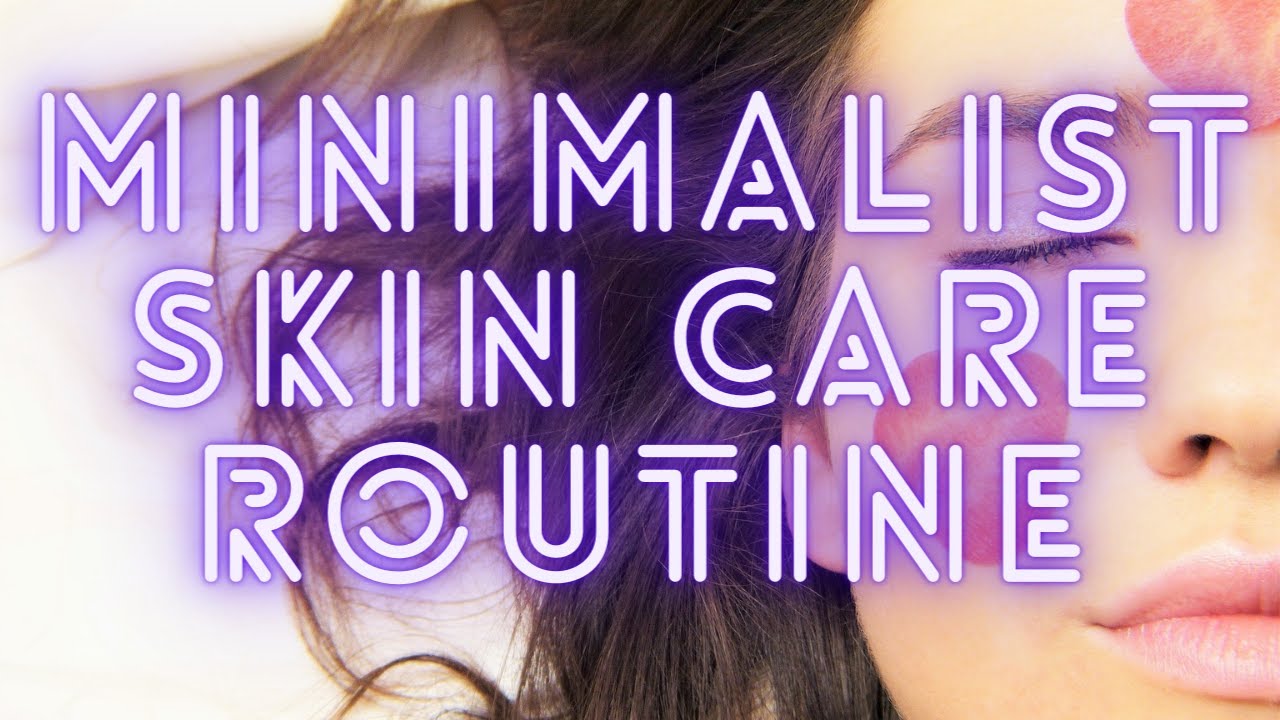SHORT and EASY MINIMALIST Skin Care ROUTINE ! - YouTube