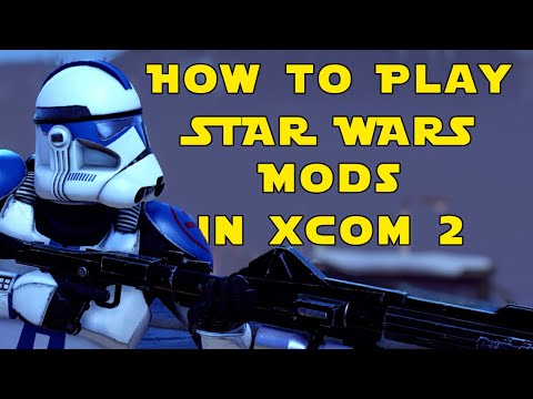 How to play STAR WARS The Clone Wars Mods in XCOM 2!