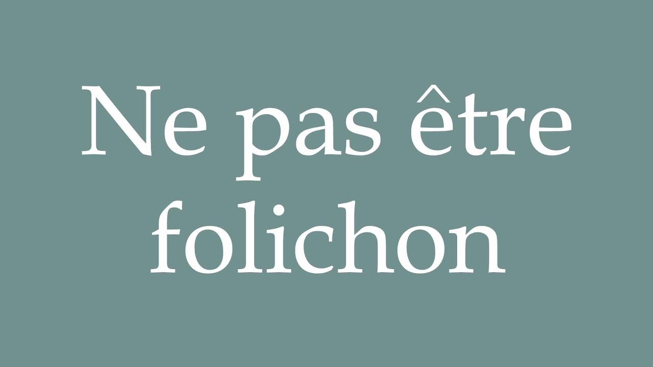 How to Pronounce ''Ne pas être folichon'' (Not to be foolish) Correctly ...