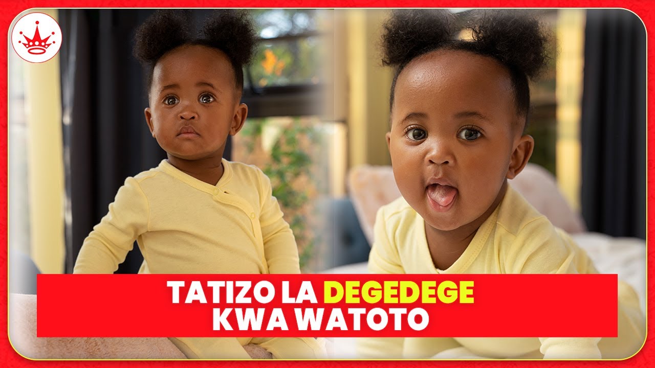 TATIZO LA DEGEDEGE KWA WATOTO || SABABU ZINAZOPELEKEA DEGEDEGE || NJIA ...