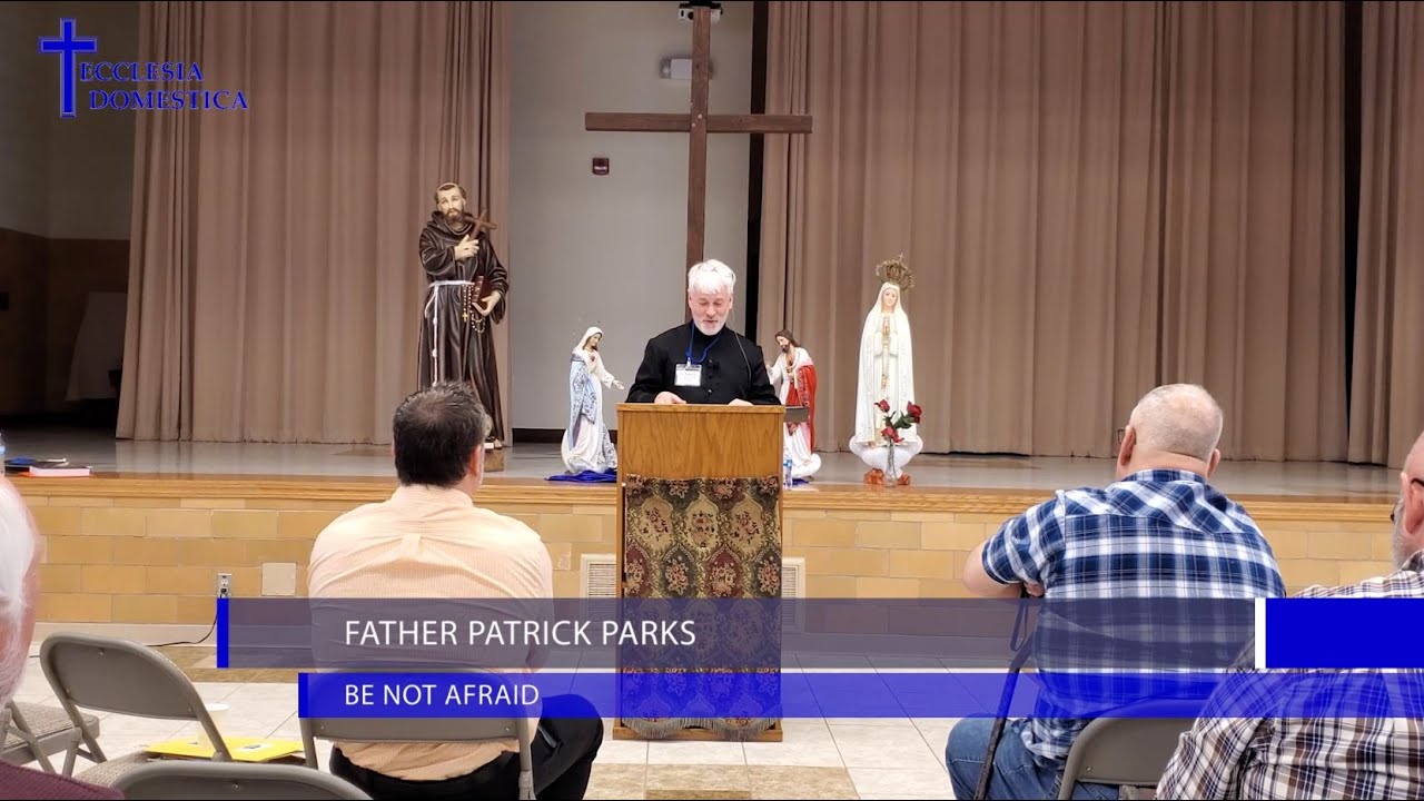 Be Not Afraid - Father Patrick Parks, March 2022 Retreat - YouTube