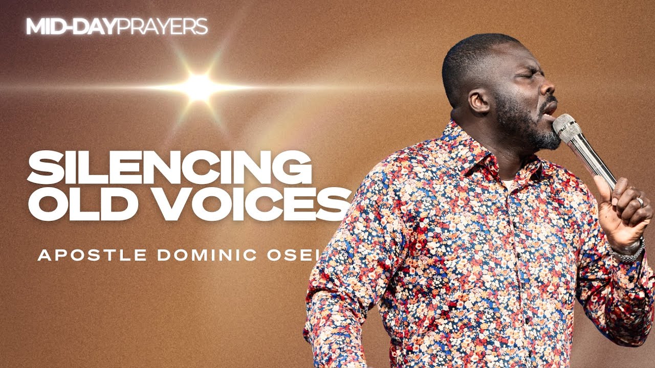 SILENCING OLD VOICES | APOSTLE DOMINIC OSEI | MIDDAY PRAYERS | KFT ...