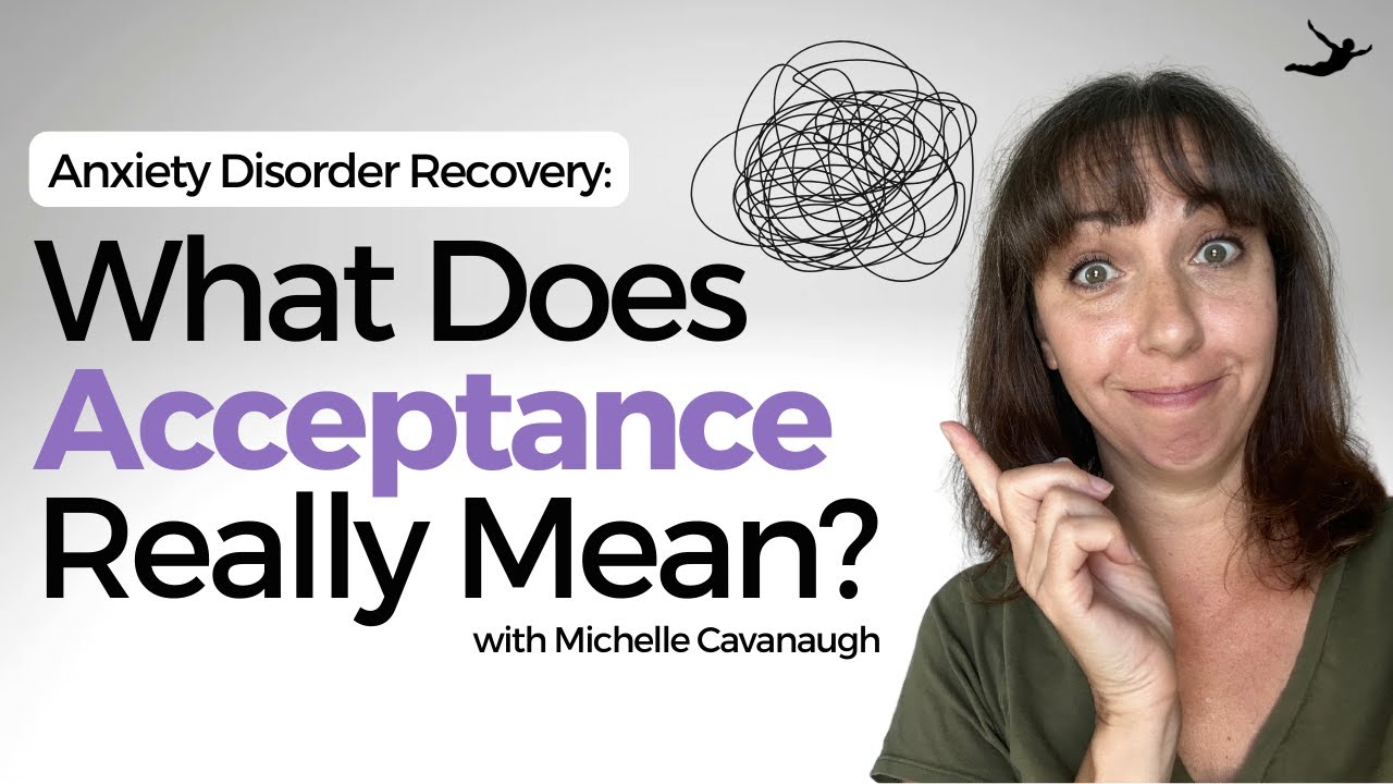 Anxiety Disorder Recovery: What Does Acceptance Really Mean? - YouTube