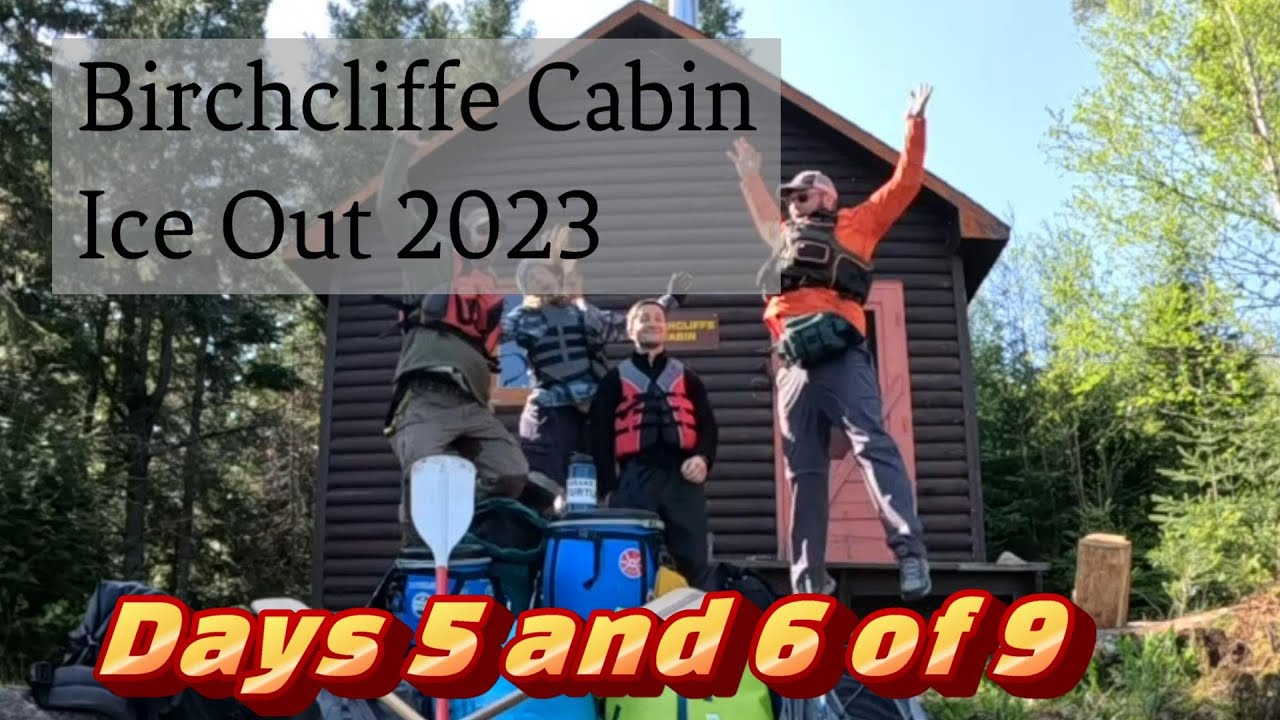 Algonquin Park, Birchcliffe Cabin Ice Out 2023 - Days 5 and 6 of 9, The ...