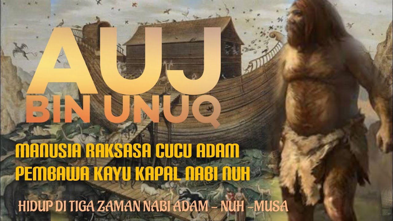 Kisah Auj Bin Unuq Manusia Raksasa Pembawa Kayu Untuk Kapal Nabi Nuh As ...
