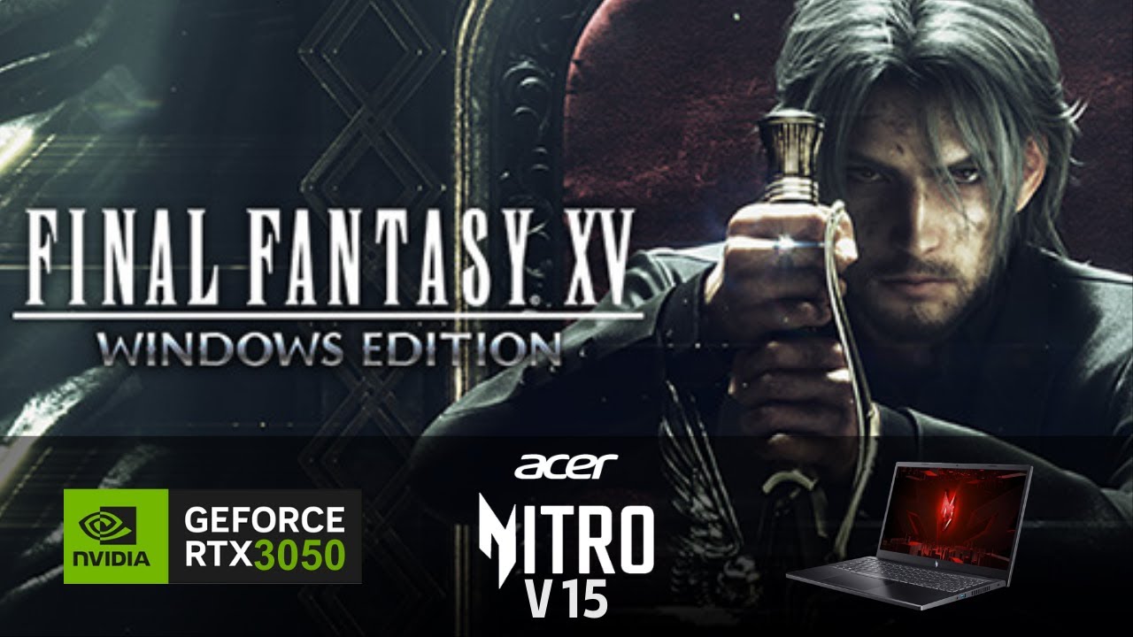 Final Fantasy XV | Nitro V15 | RTX 3050 6GB | 16GB RAM - YouTube