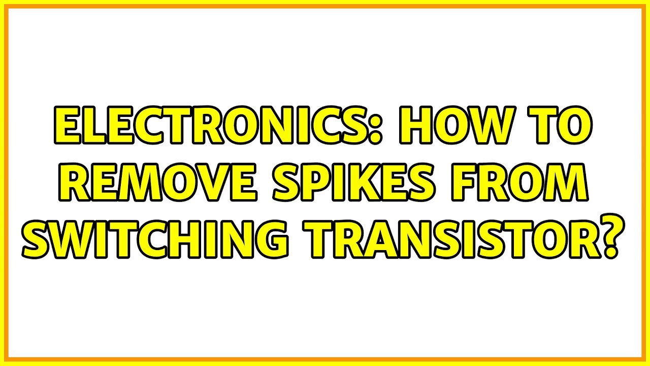 Electronics How To Remove Spikes From Switching Transistor 5 Electronics How To Remove Spikes From Switching Transistor 5