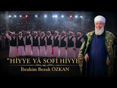 Hiyye Ya Sofi Hiyye/ İbrahim Bezuk ÖZKAN  (yeni ilahi )