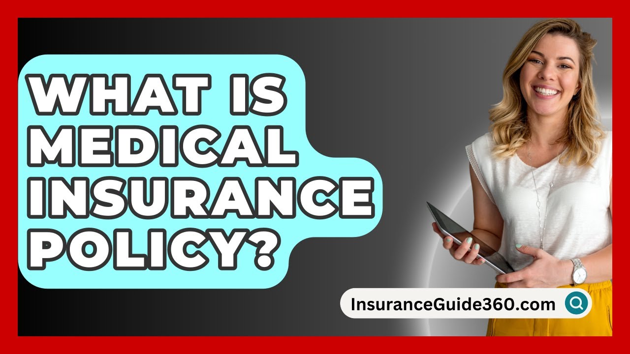 What Is Medical Insurance Policy? - InsuranceGuide360.com - YouTube