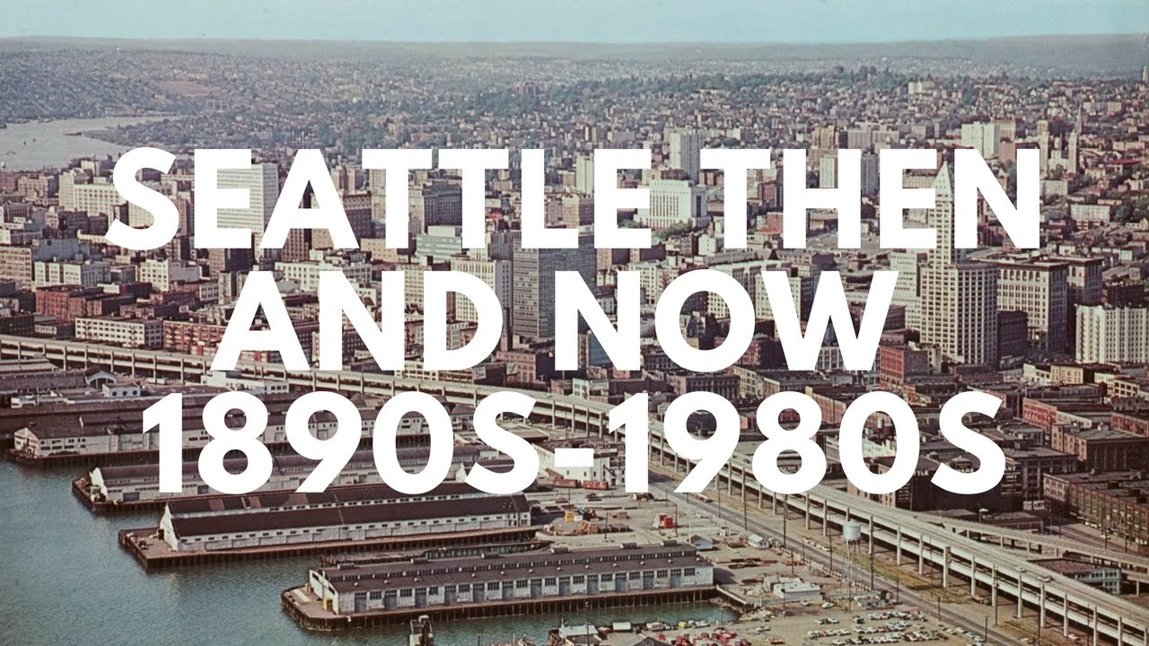 Seattle then and now (1890s-1980s) - YouTube