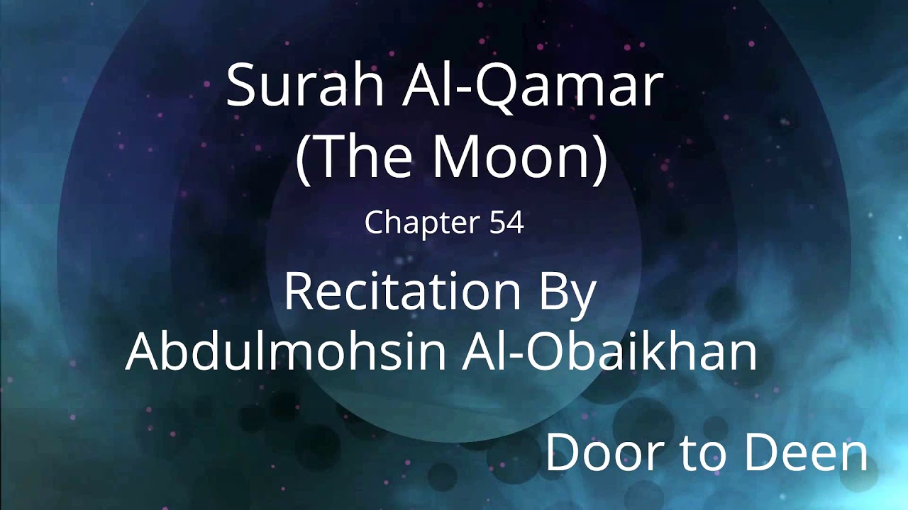 Surah Al Qamar The Moon Abdulmohsin Al Obaikhan Quran Recitation