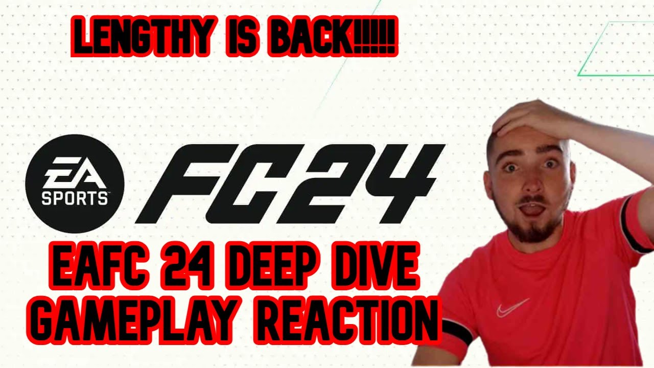 EA FC 24 GAMEPLAY DEEP DIVE REACTION (LENGTHY IS BACK) - YouTube