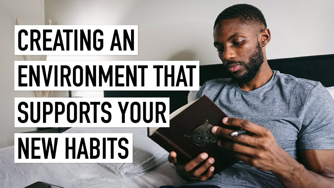 Creating An Environment To Support Your New Habits [Habit Building ...