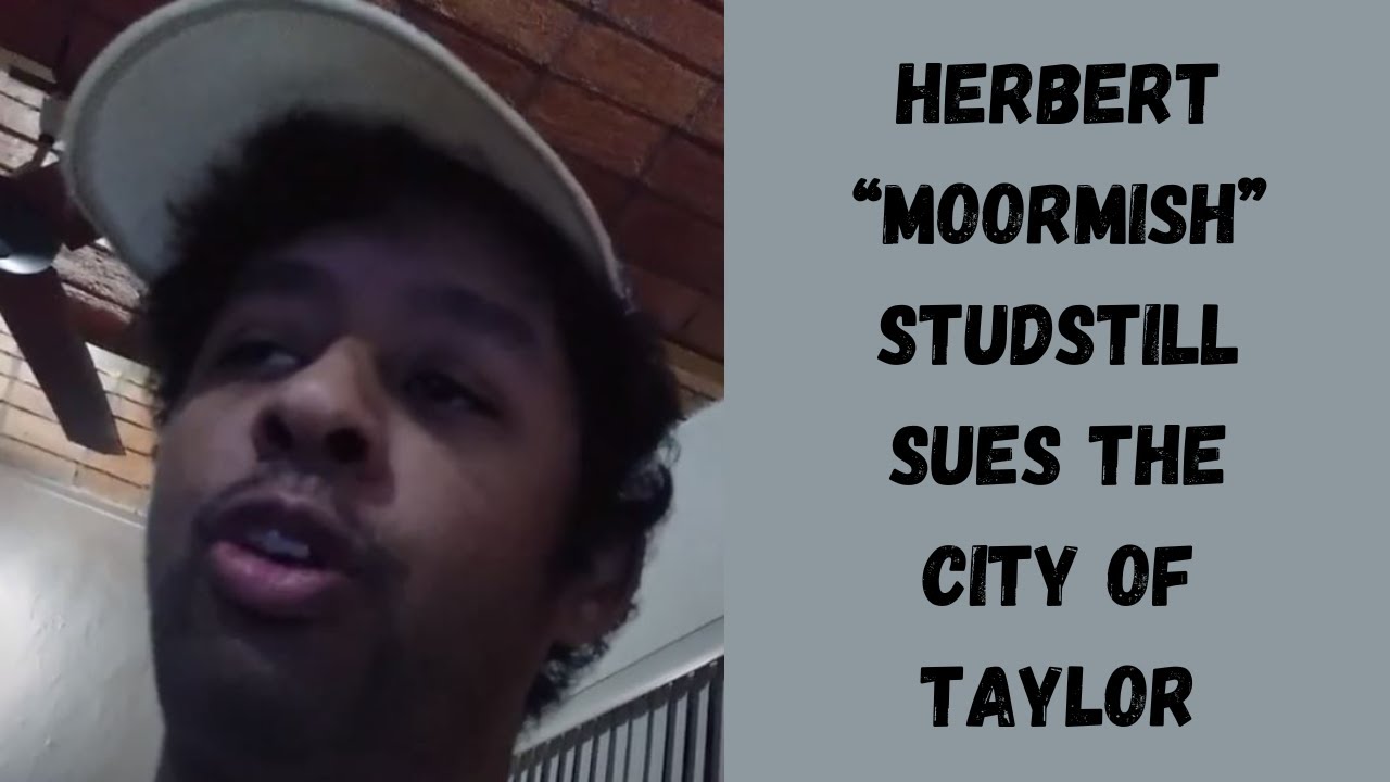 HERBERT "MOORMISH" STUDSTILL SUES THE CITY OF TAYLOR: After getting his ...
