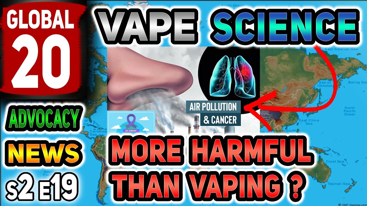 Global 20 Vape Science Advocacy News s2e19 - YouTube