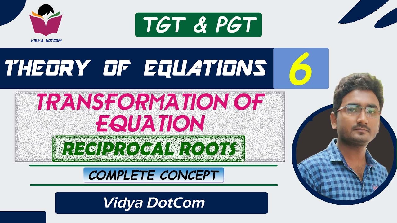 LEC 6 | THEORY OF EQUATIONS | TRANSFORMATION OF EQUATIONS | RECIPROCAL ...