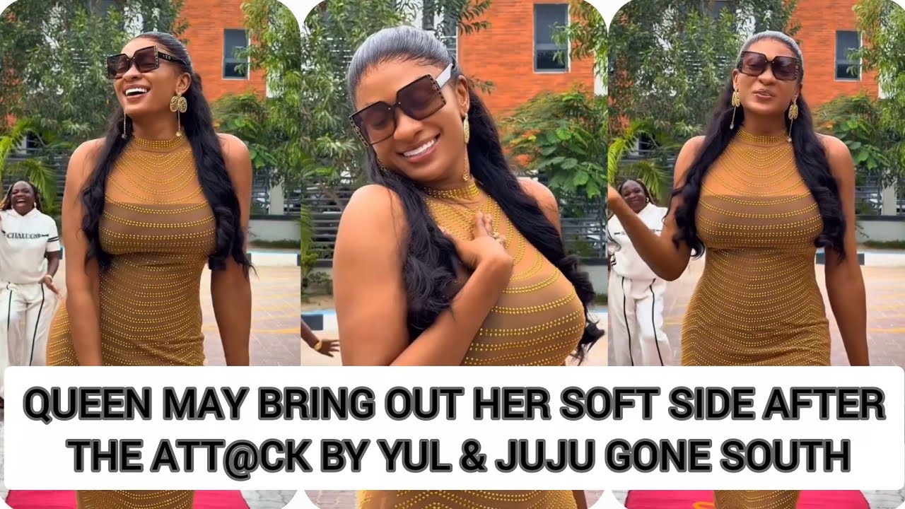 QUEEN MAY BRING OUT HER SOFT SIDE AFTER THE ATT@CK BY YUL & JUJU GONE ...