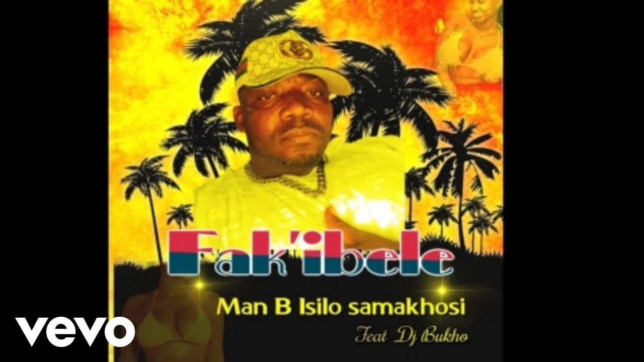 Man B Isilo samakhosi - Fak'ibele ft. Dj Bukho - YouTube