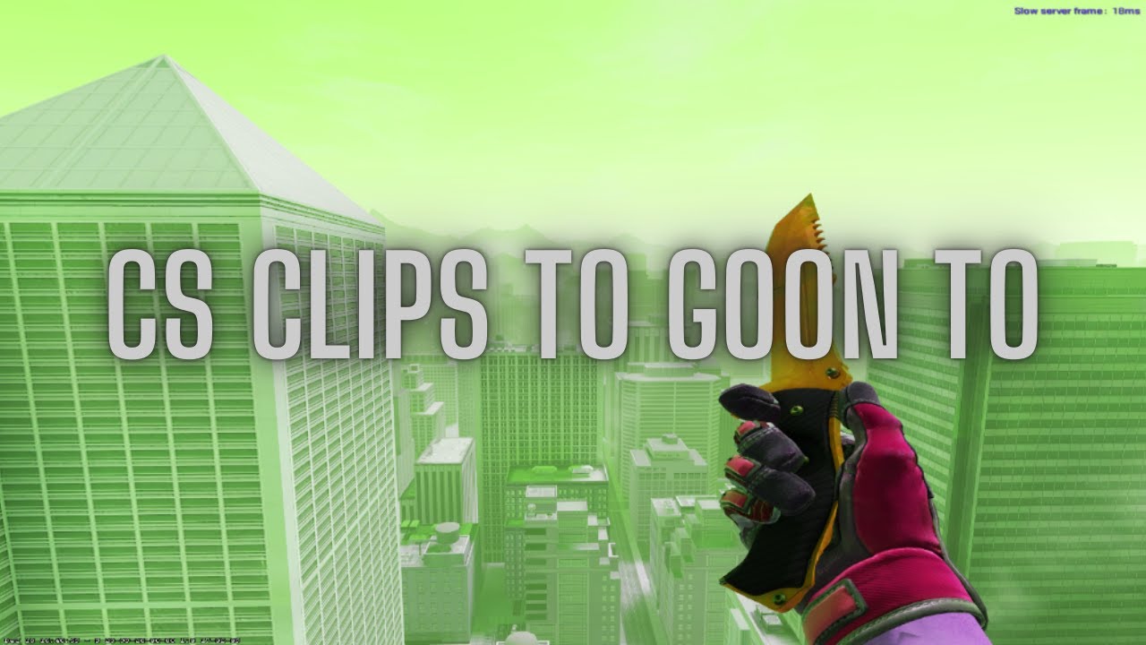 cs clips to goon to - YouTube