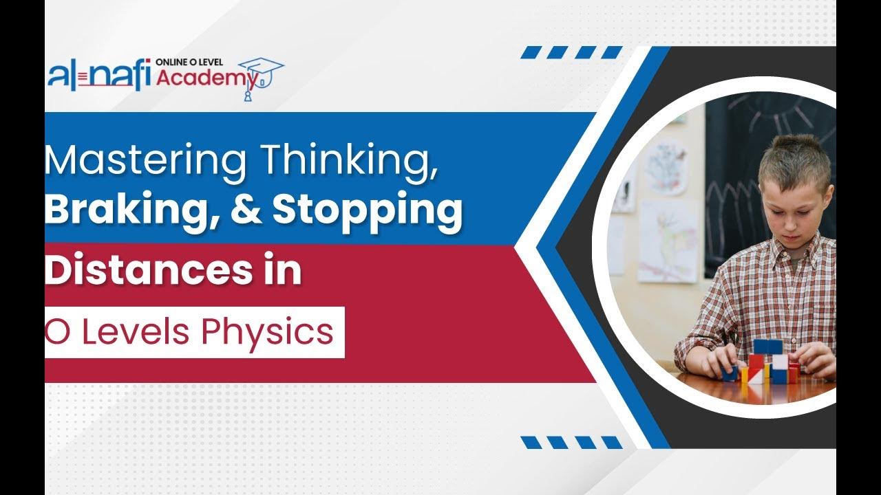 Mastering Thinking Braking And Stopping Distances In O Levels Physics