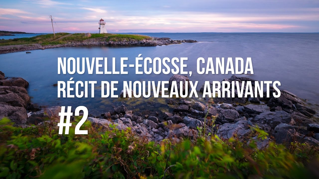 Récit #2 de nouveaux arrivants en Nouvelle-Écosse au Canada - YouTube