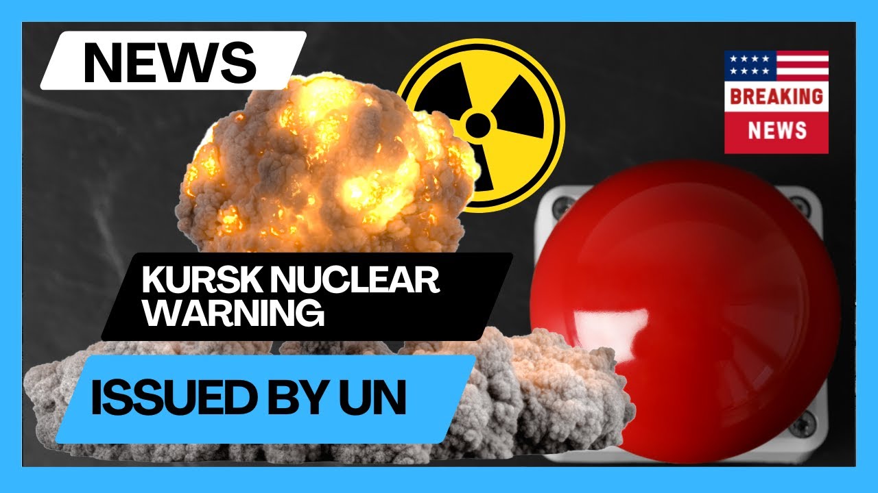 Kursk Nuclear Warning Issued by UN - YouTube