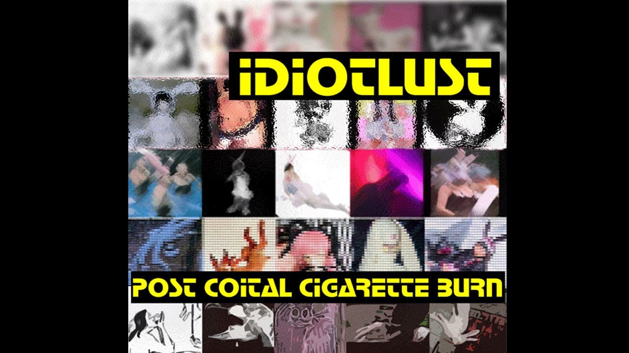 GOD0084 - Idiotlust - Post Coital Cigarette Burn - 04 - Not Too Distant ...