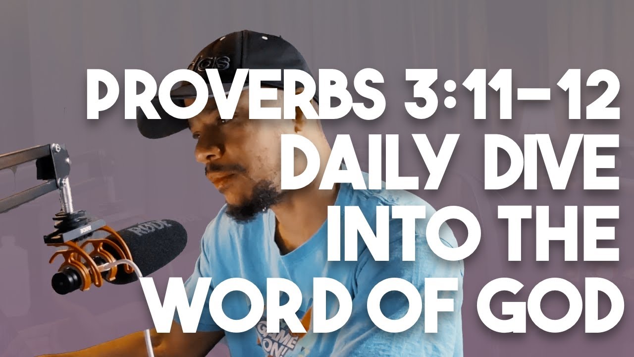 Proverbs 3:11-12| Daily Dive into the Word of God - YouTube