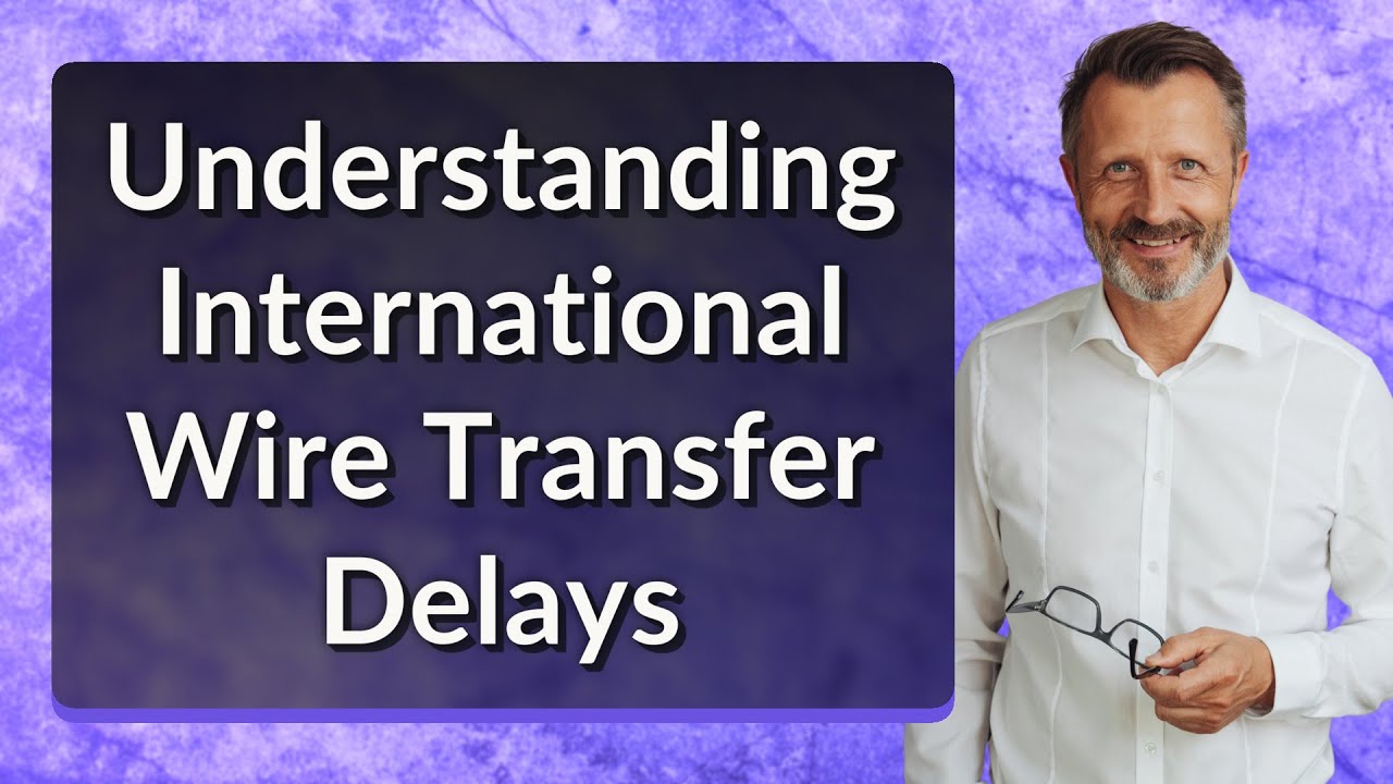 Understanding International Wire Transfer Delays - YouTube