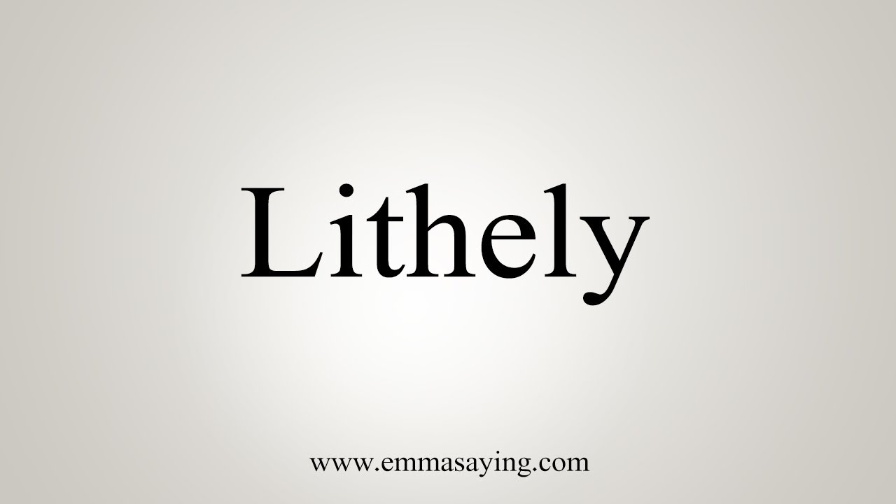 How To Say Lithely - YouTube