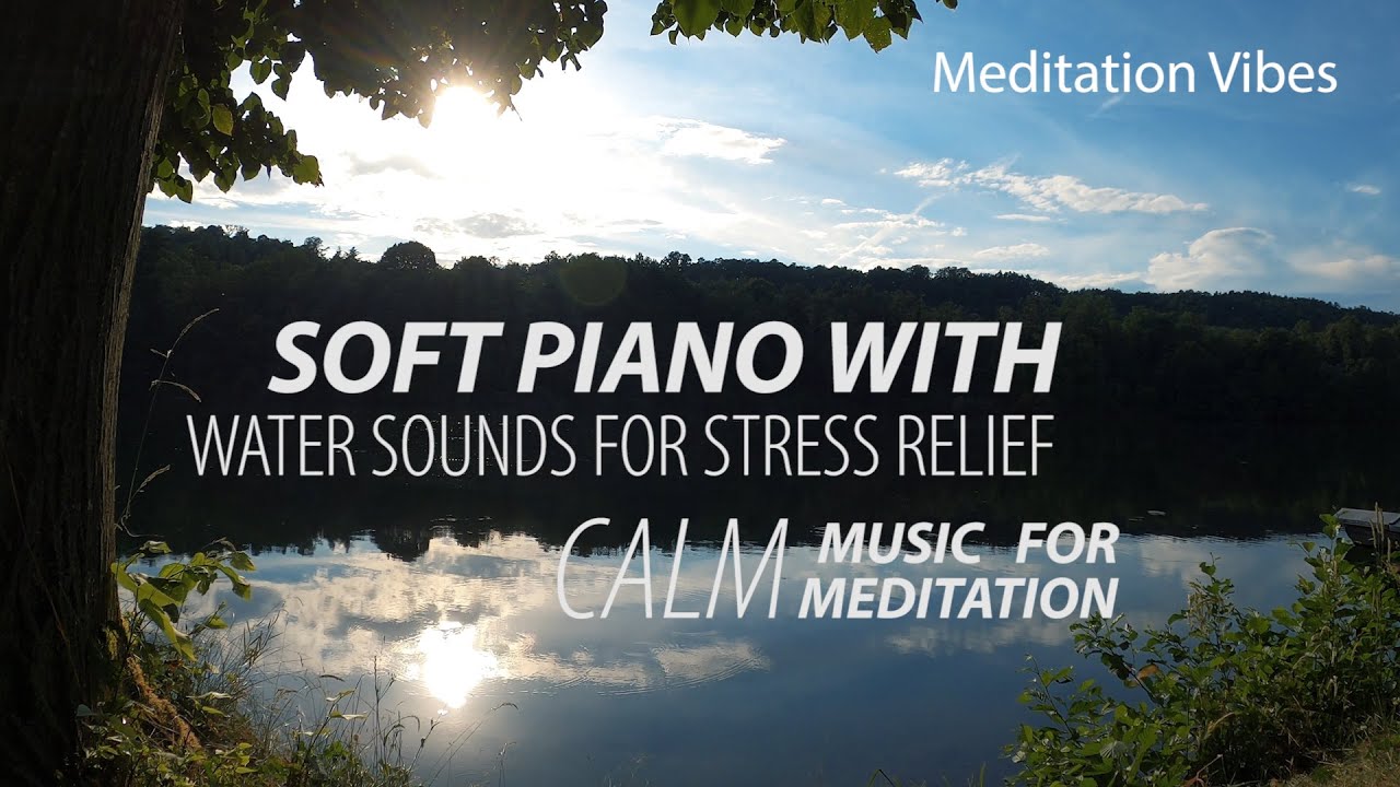 Soft Piano With Water Sounds for Stress Relief Calm Music for ...