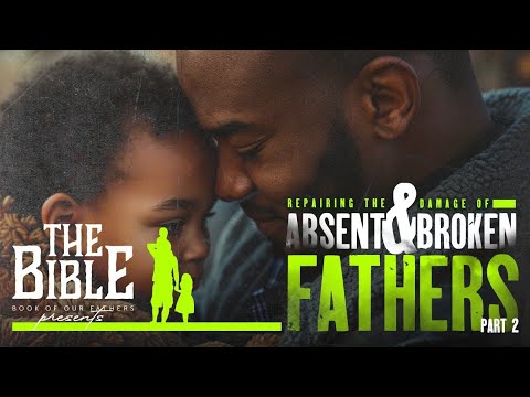 Repairing the Damage of Absent and Broken Fathers(Part 2 "Facing Our ...