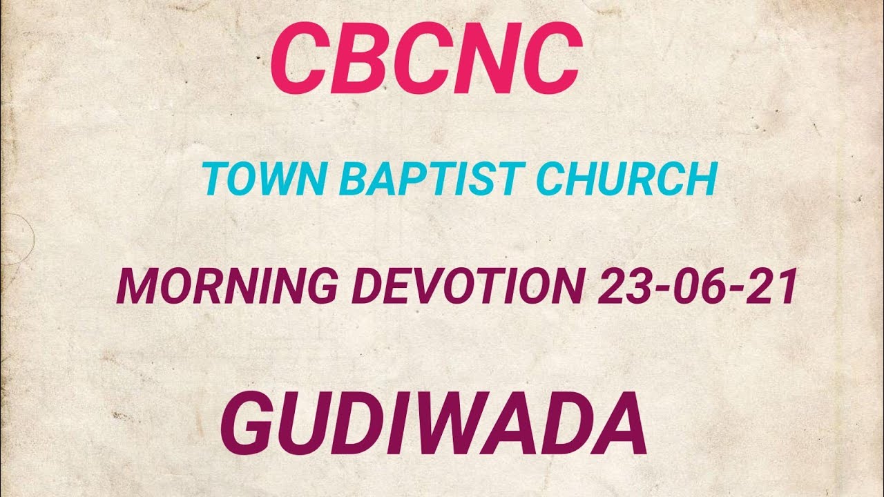 CBCNC TOWN BAPTIST CHURCH GUDIWADA MORNING DEVOTION 23-06-2021 - YouTube