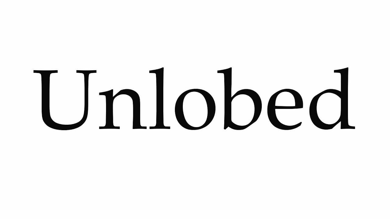How to Pronounce Unlobed - YouTube
