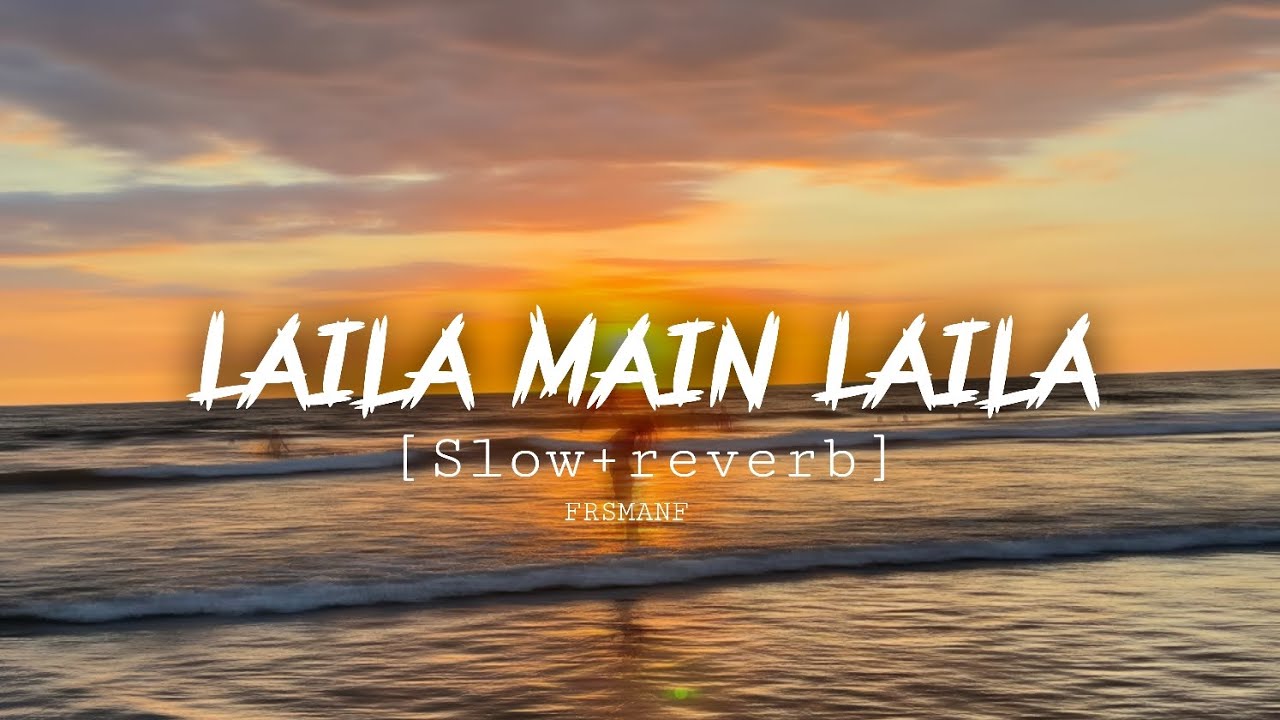 Laila Main Laila Slow reverb Shakir x Ayaan - YouTube