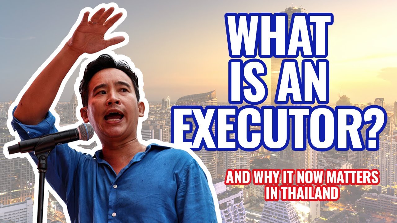 What Is An Executor And Why Will It Determine The Next Thai Prime ...