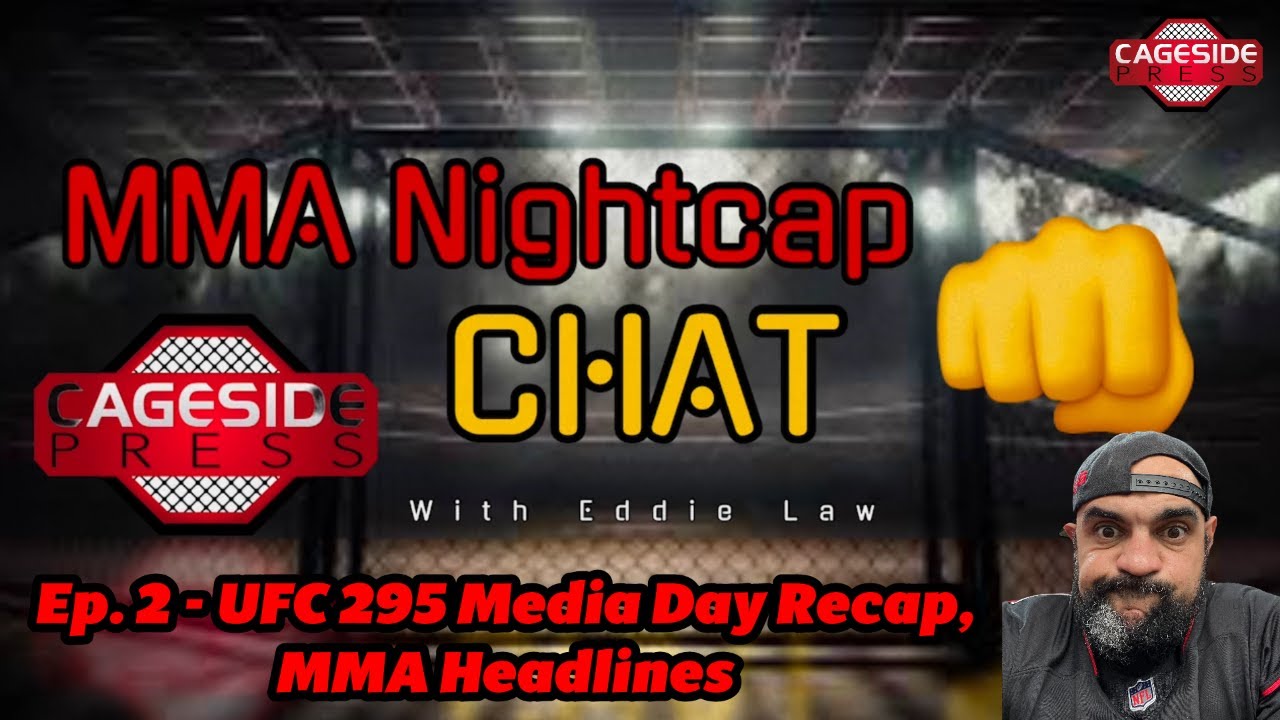 The MMA Nightcap Chat Ep.2 - UFC 295 Media Day Recap, MMA Headlines ...