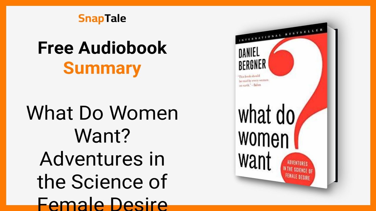 What Do Women Want? Adventures in the Science of Female Desire by Daniel Bergner: 11 Minute ...