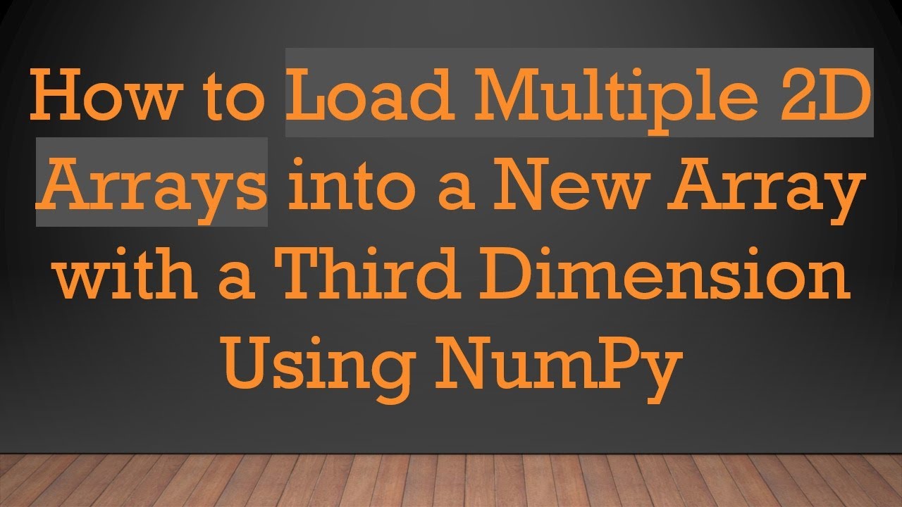 How to Load Multiple 2D Arrays into a New Array with a Third Dimension ...
