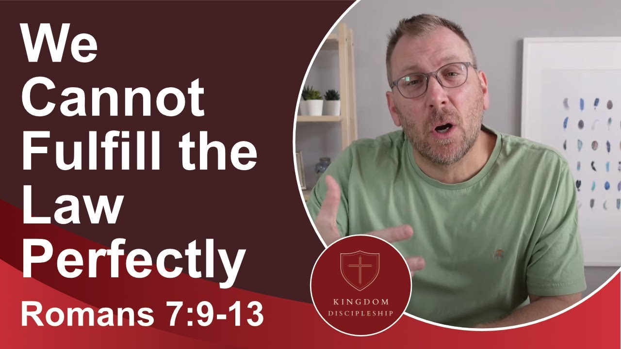 We Cannot Fulfill the Law Perfectly (Romans 7:9-13) - YouTube