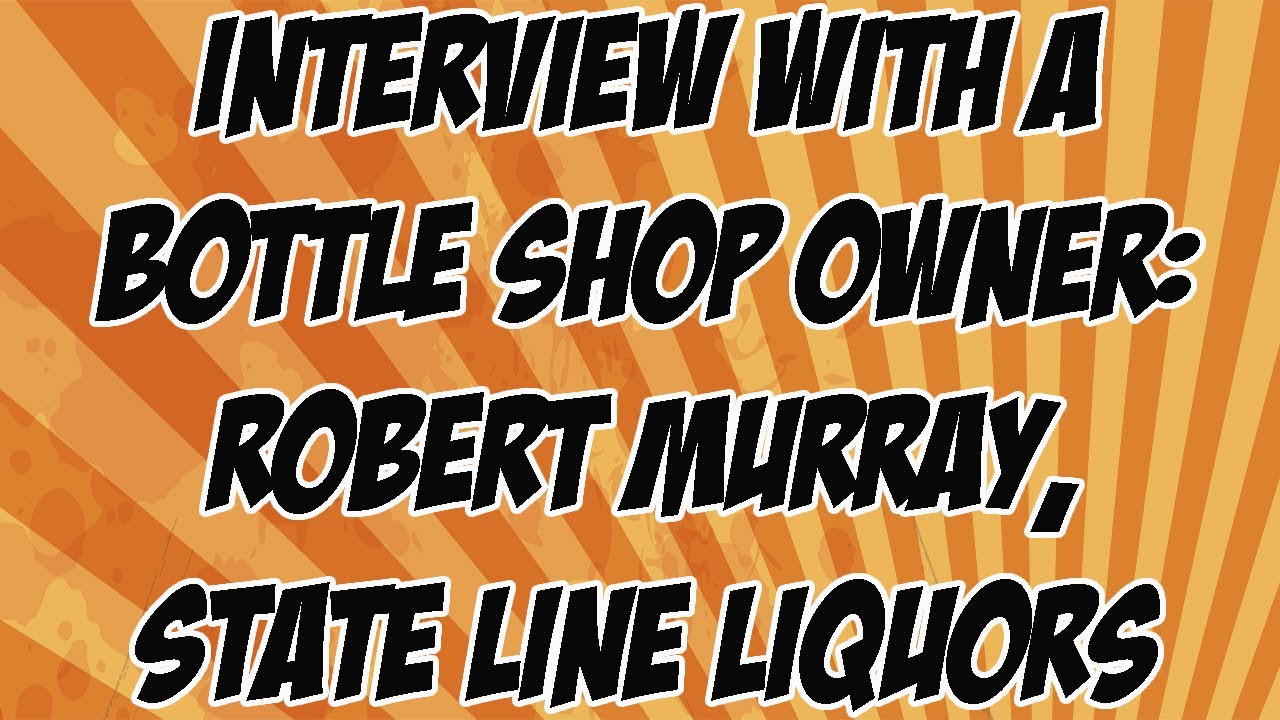 Interview with a Bottle Shop Owner: Robert Murray, State Line Liquors ...