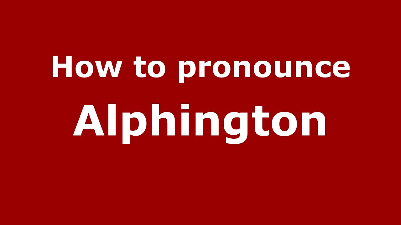 How to pronounce Alphington (English/UK) - PronounceNames.com - YouTube