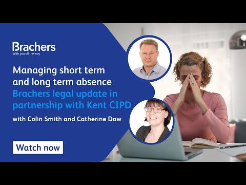 Managing short term and long term absence - Brachers legal update in ...