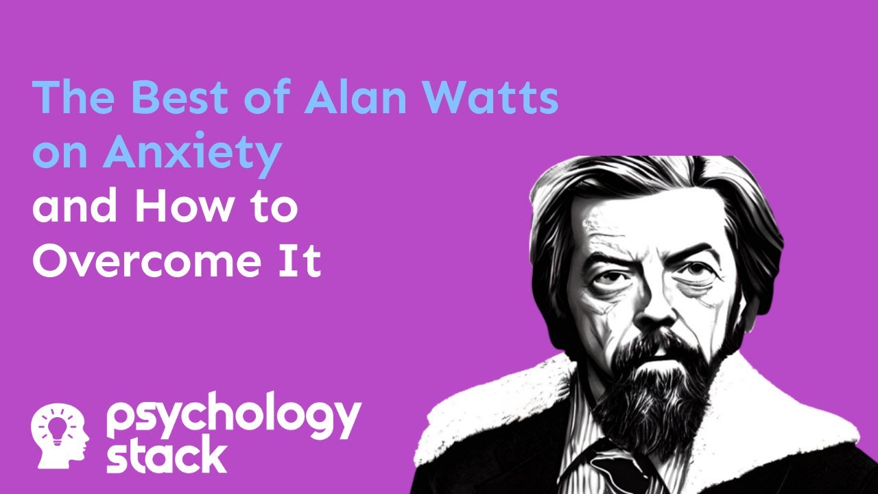 The Best of Alan Watts on Anxiety and How to Overcome It - YouTube