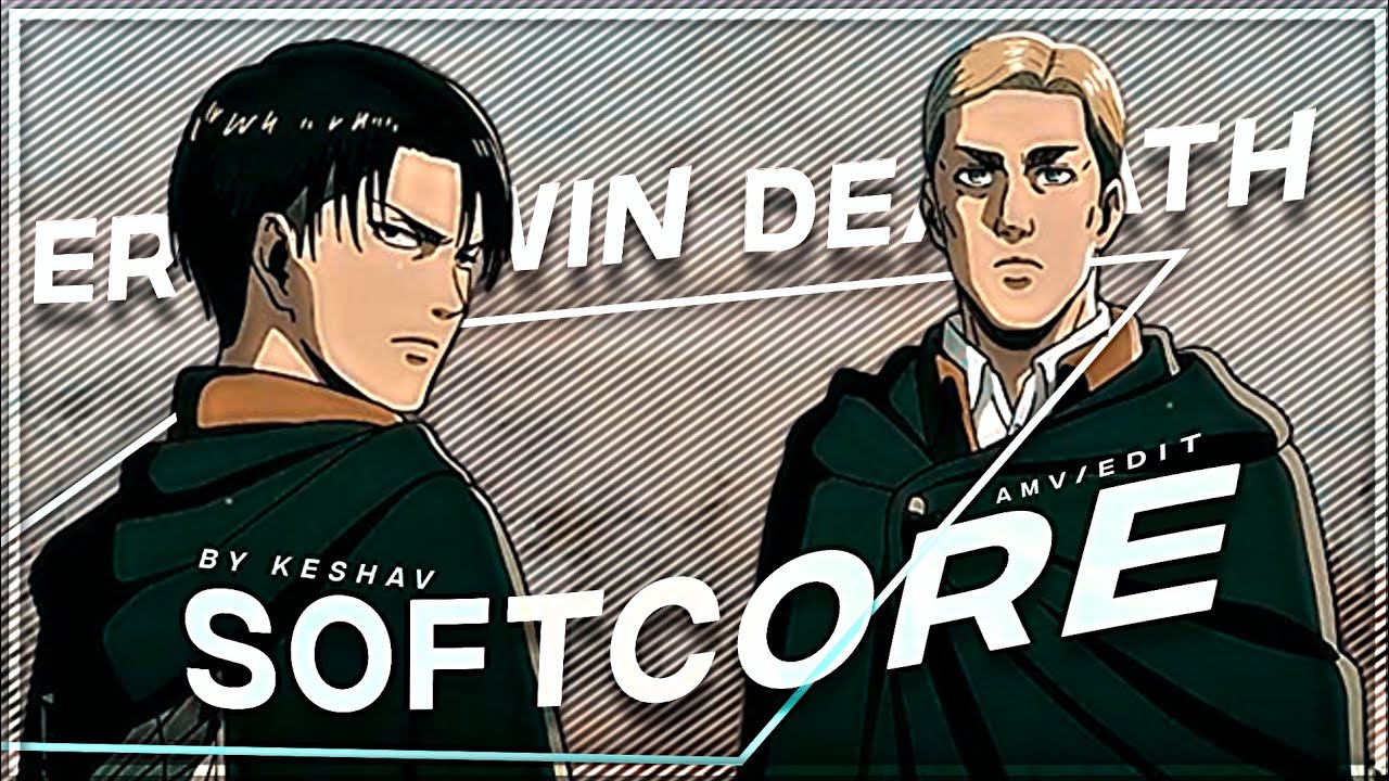 SOFTCORE | ERWIN DEATH [EDIT/AMV ] | KESHAV EDITZ - YouTube