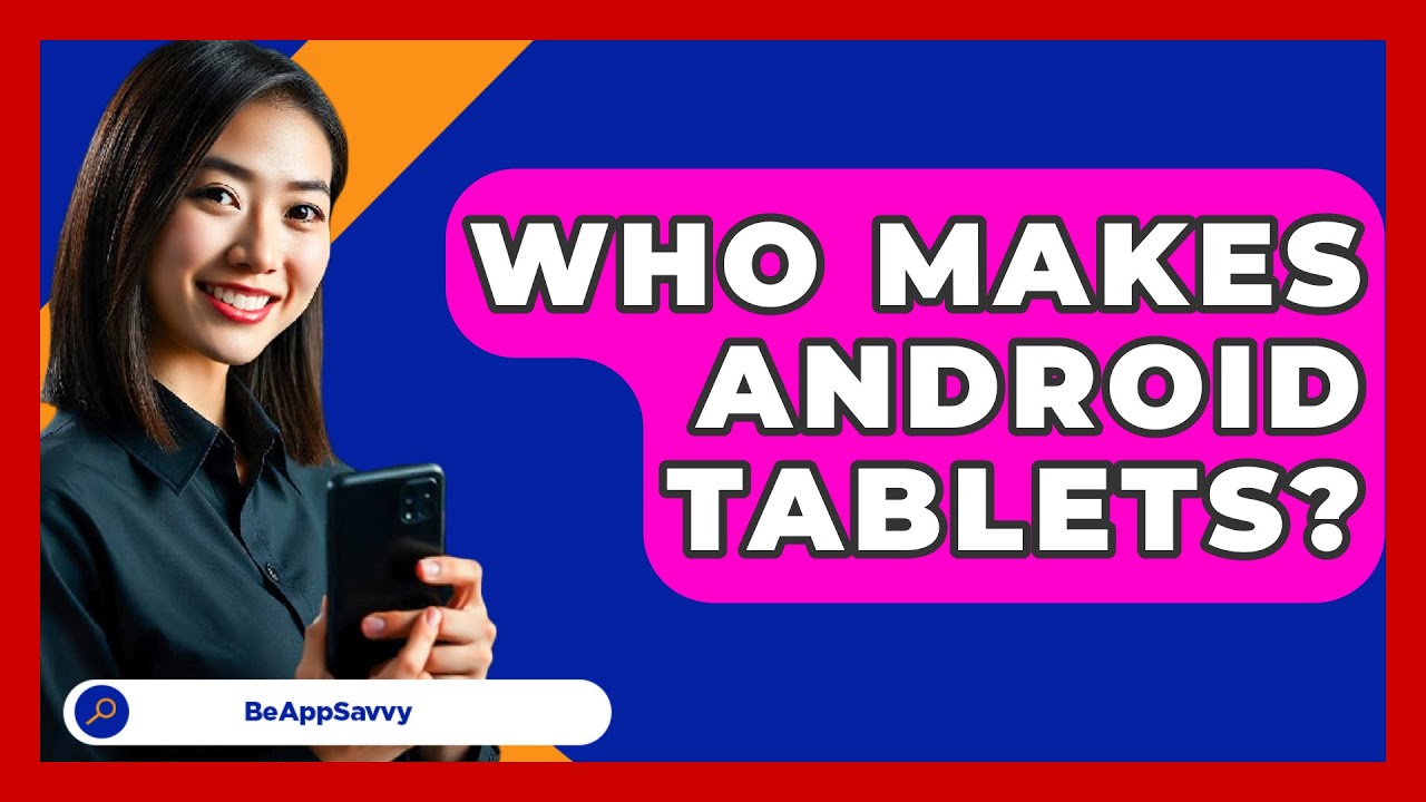 Who Makes Android Tablets? - Be App Savvy - YouTube