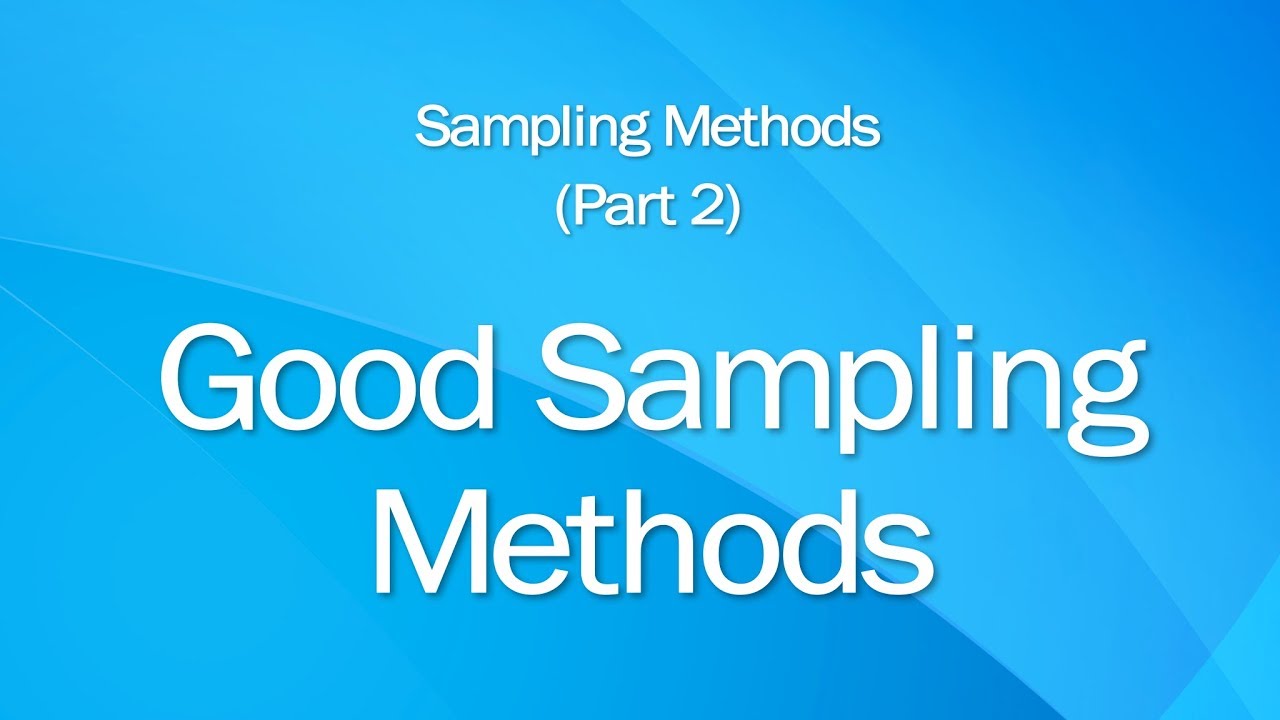Sampling: 2 - Good Sampling Methods - YouTube