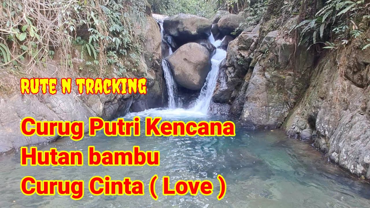 RUTE TRACKING CURUG PUTRI KENCANA || Hutan Bambu || CURUG CINTA ...
